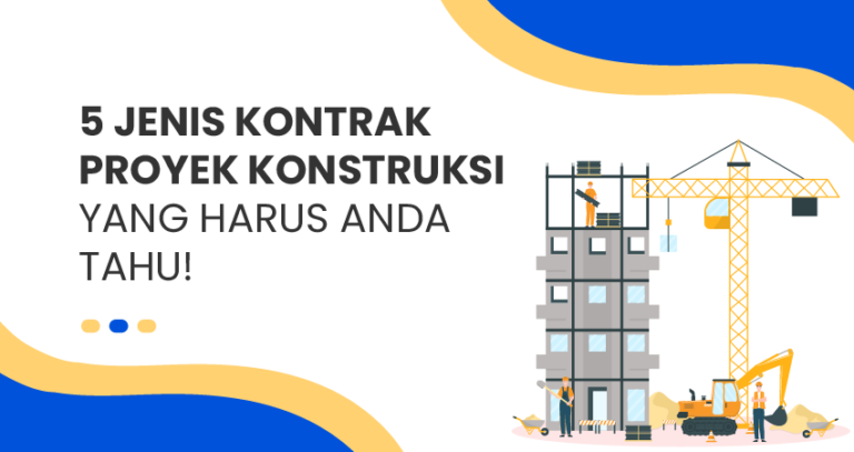 5 Jenis Kontrak Proyek Konstruksi yang Harus Anda Tahu!
