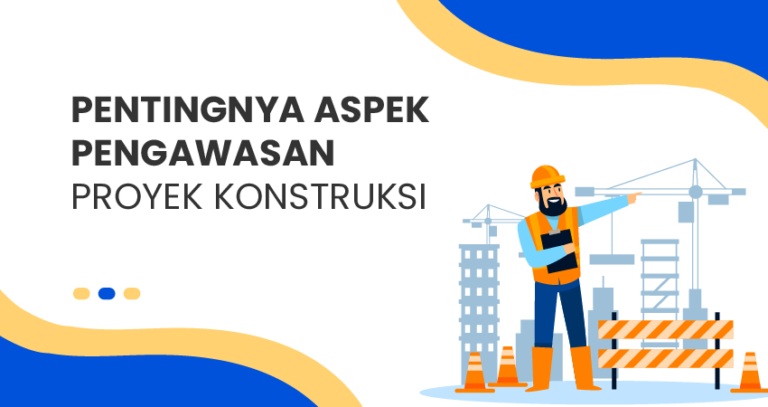 Pentingnya Aspek Pengawasan Proyek Konstruksi