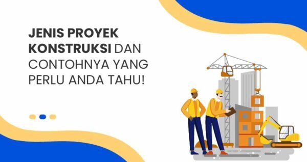 Jenis Proyek Konstruksi dan Contohnya yang Perlu Anda Tahu ...